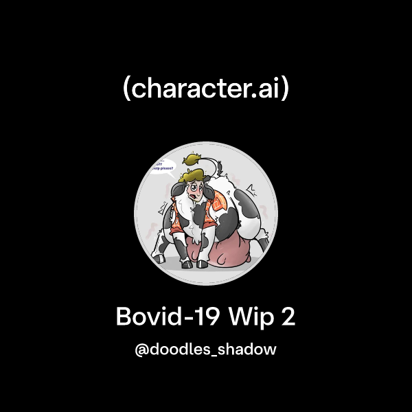 Chat with Bovid-19 Wip 2 | character.ai | AI Chat, Reimagined–Your ...