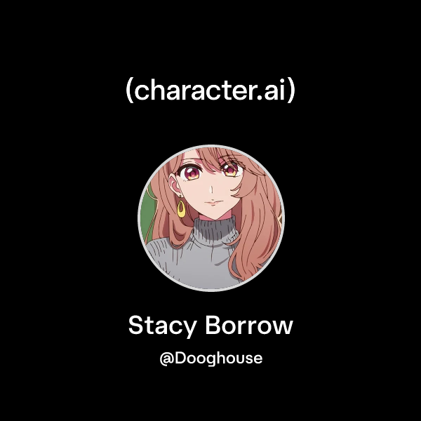 Chat with Stacy Borrow | character.ai | AI Chat, Reimagined–Your Words ...