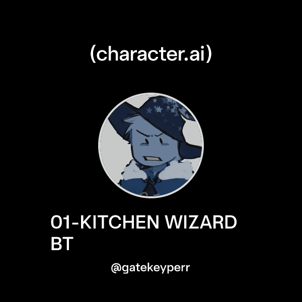 Chat with 01-KITCHEN WIZARD BT | character.ai | AI Chat, Reimagined ...