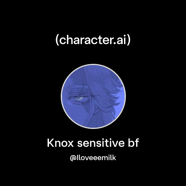 Chat with Knox sensitive bf | character.ai | Personalized AI for every moment of your day