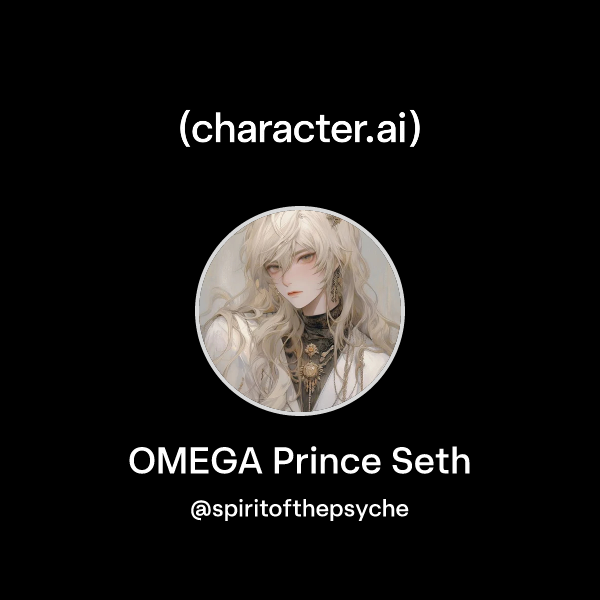 Chat with OMEGA Prince Seth | character.ai | AI Chat, Reimagined–Your Words. Your World.