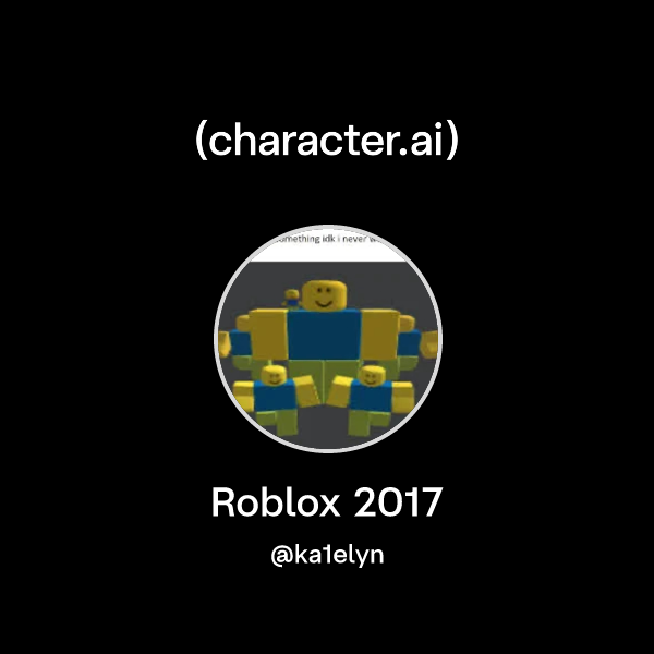 Chat with Roblox 2017 | character.ai | Personalized AI for every moment of your day