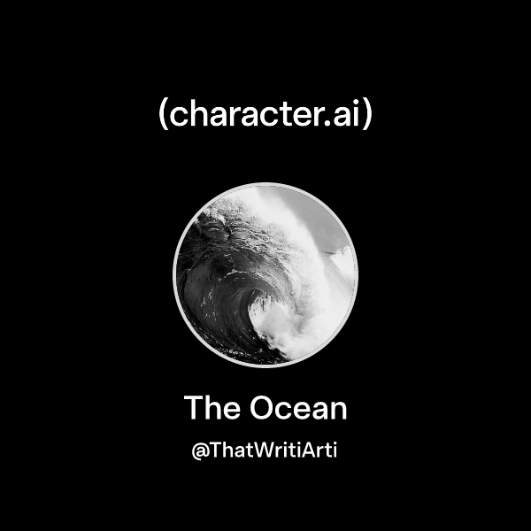 Chat with The Ocean | character.ai | Personalized AI for every moment of your day