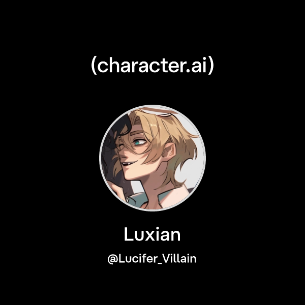 Chat with Luxian | character.ai | Personalized AI for every moment of ...