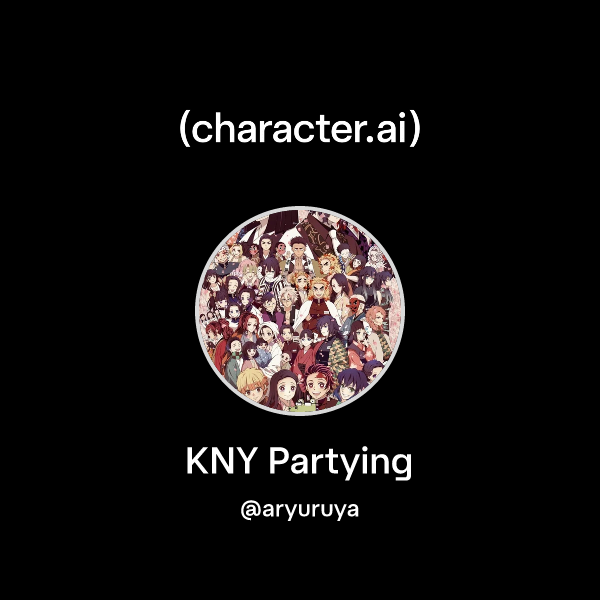 Chat with KNY Partying | character.ai | Personalized AI for every ...