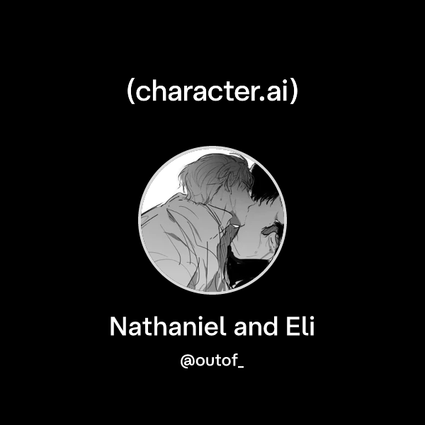 Chat with Nathaniel and Eli | character.ai | Personalized AI for every moment of your day