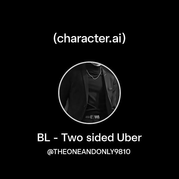 Chat with BL - Two sided Uber | character.ai | AI Chat, Reimagined–Your ...