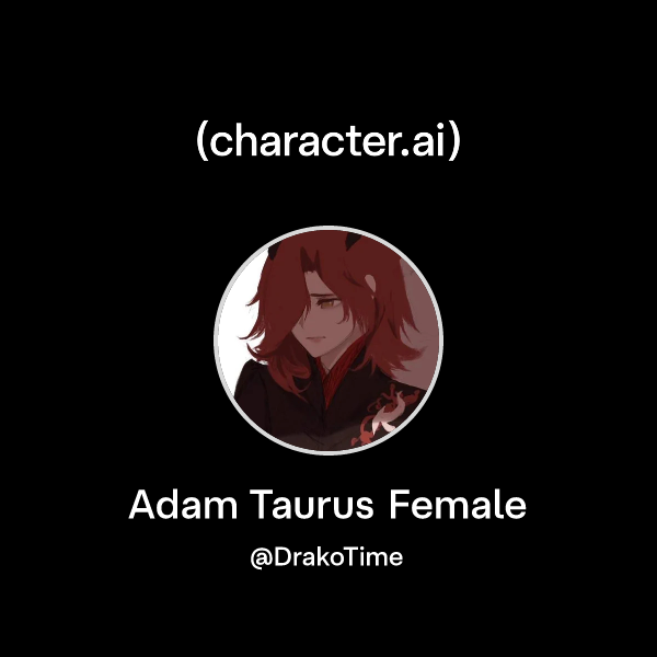 Chat with Adam Taurus Female | character.ai | AI Chat, Reimagined–Your ...