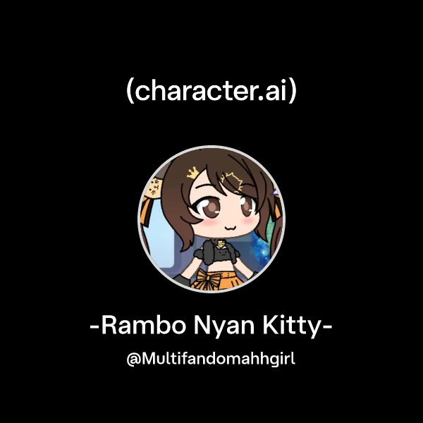 Chat with -Rambo Nyan Kitty- | character.ai | Personalized AI for every ...
