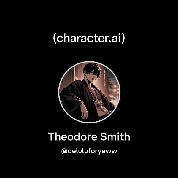 Chat with Theodore Smith | character.ai | Personalized AI for every moment of your day