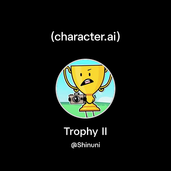 Chat with Trophy II | character.ai | AI Chat, Reimagined–Your Words ...