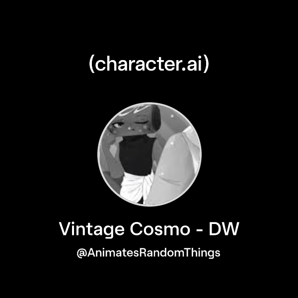 Chat with Vintage Cosmo - DW | character.ai | AI Chat, Reimagined–Your ...
