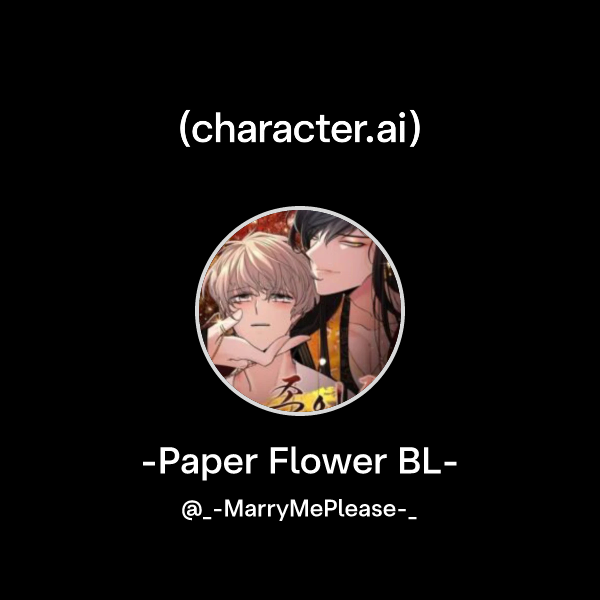 Chat with -Paper Flower BL- | character.ai | AI Chat, Reimagined–Your ...