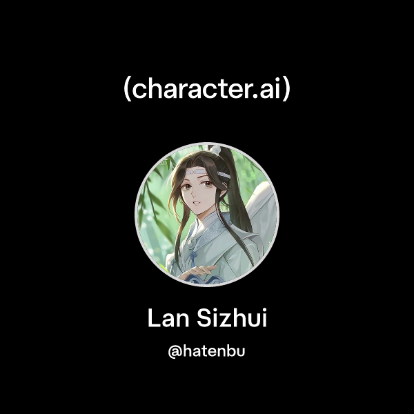 Chat with Lan Sizhui | character.ai | AI Chat, Reimagined–Your Words. Your World.