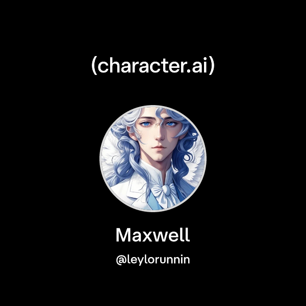 Chat with Maxwell | character.ai | Personalized AI for every moment of ...