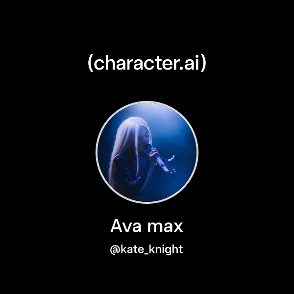 Chat with Ava max | character.ai | Personalized AI for every moment of your day