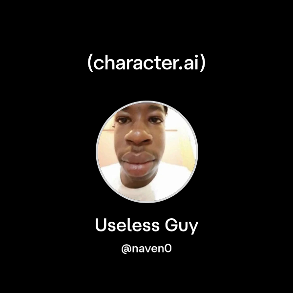Chat with Useless Guy | character.ai | AI Chat, Reimagined–Your Words. Your World.