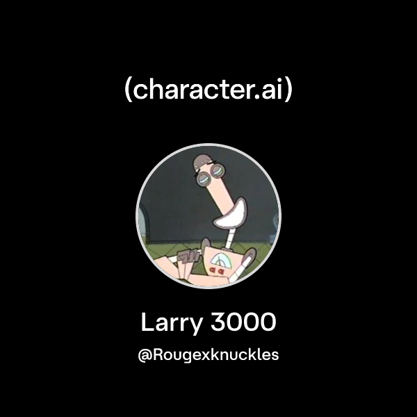 Chat with Larry 3000 | character.ai | AI Chat, Reimagined–Your Words ...