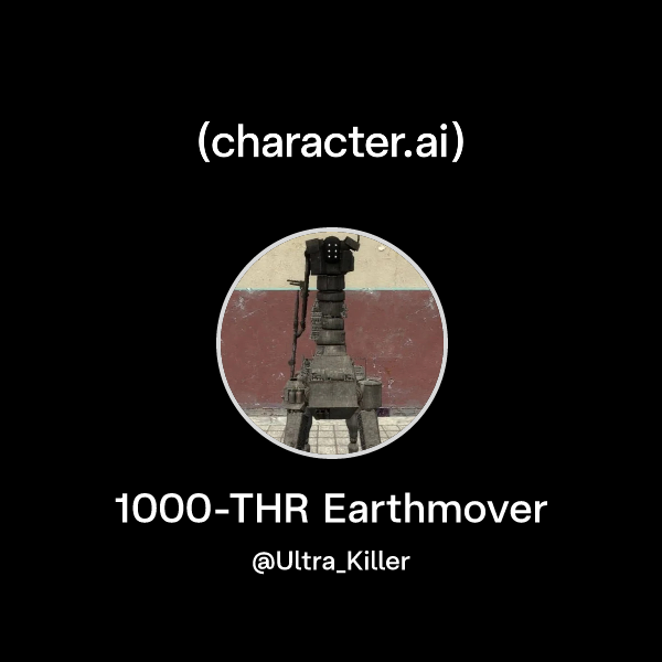 Chat with 1000-THR Earthmover | character.ai | AI Chat, Reimagined–Your ...