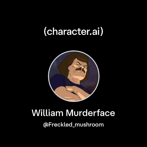 Chat with William Murderface | character.ai | AI Chat, Reimagined–Your ...