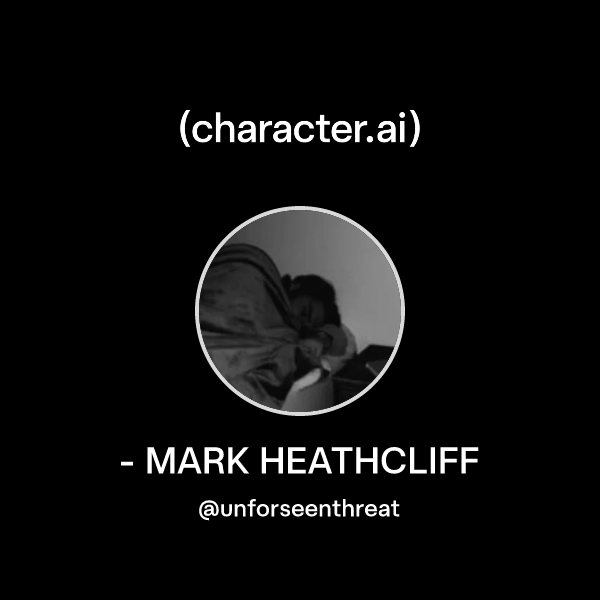 Chat with - MARK HEATHCLIFF | character.ai | AI Chat, Reimagined–Your ...