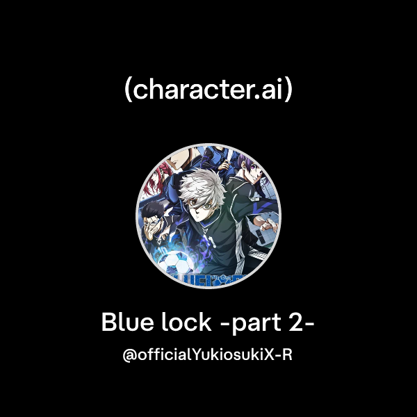 Chat with Blue lock -part 2- | character.ai | AI Chat, Reimagined–Your ...