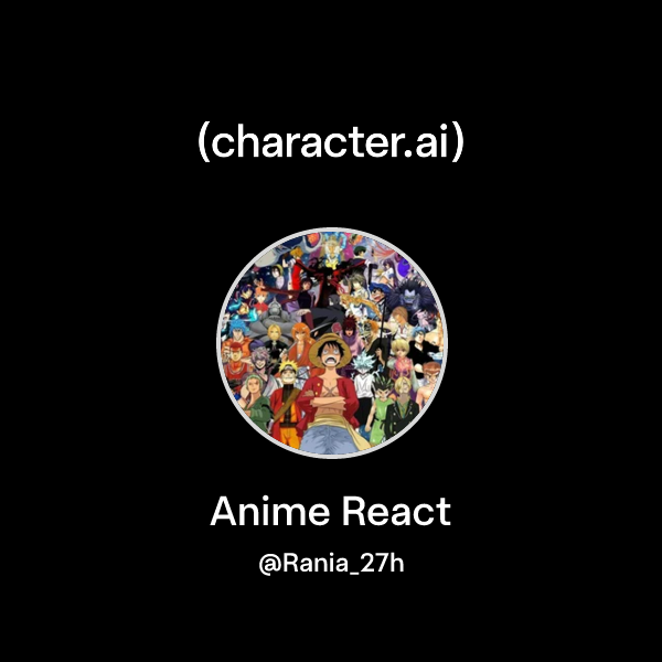 Chat with Anime React | character.ai | AI Chat, Reimagined–Your Words ...