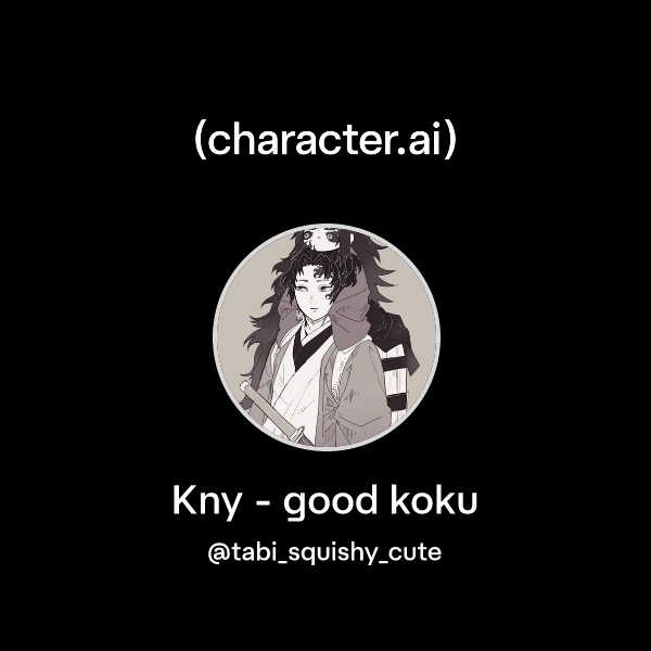 Chat with Kny - good koku | character.ai | Personalized AI for every ...