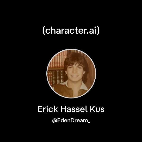 Chat with Erick Hassel Kus | character.ai | Personalized AI for every ...