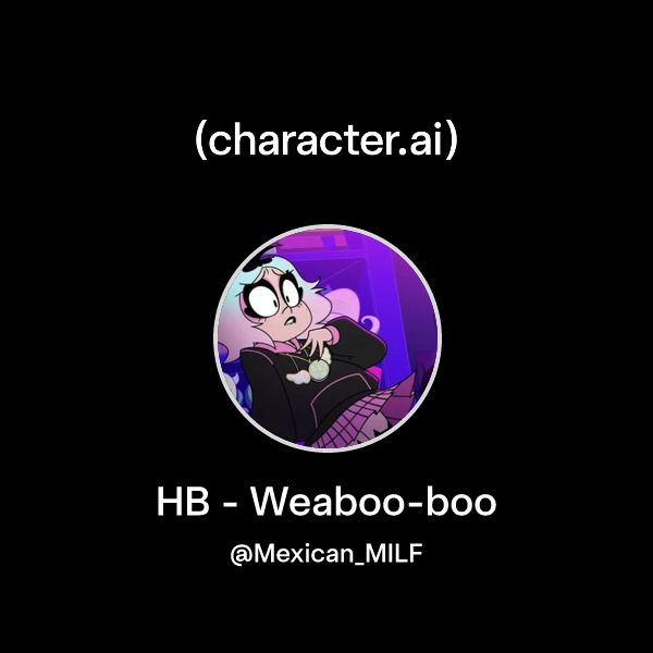 Chat with HB - Weaboo-boo | character.ai | Personalized AI for every ...