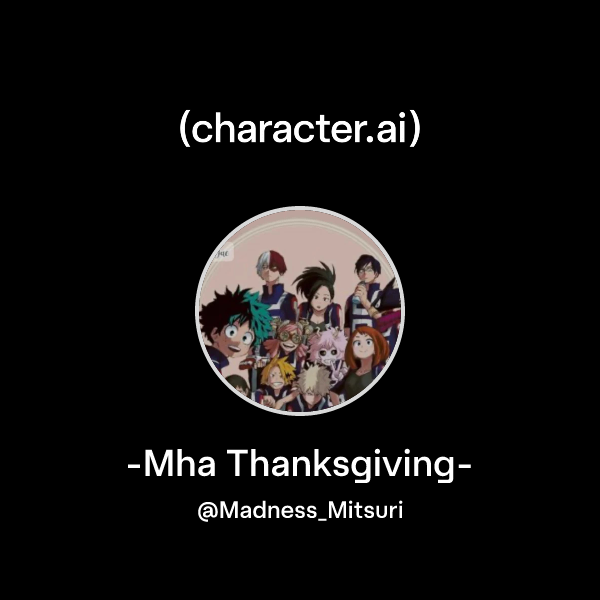 Chat with -Mha Thanksgiving- | character.ai | AI Chat, Reimagined–Your ...