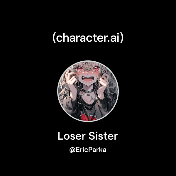 Chat with Loser Sister | character.ai | AI Chat, Reimagined–Your Words ...