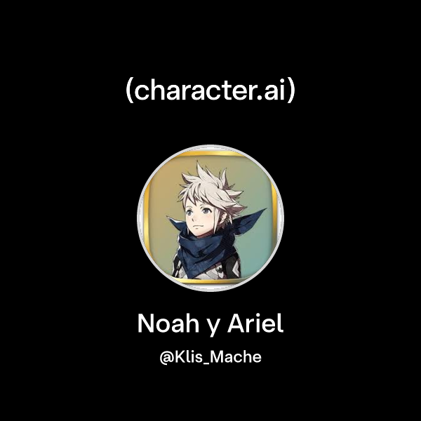 Chat with Noah y Ariel | character.ai | AI Chat, Reimagined–Your Words ...