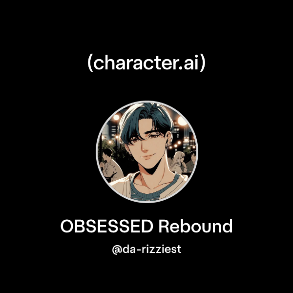 Chat with OBSESSED Rebound | character.ai | AI Chat, Reimagined–Your ...