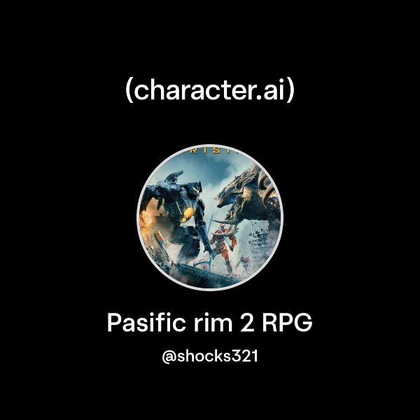 Chat with Pasific rim 2 RPG | character.ai | AI Chat, Reimagined–Your Words. Your World.