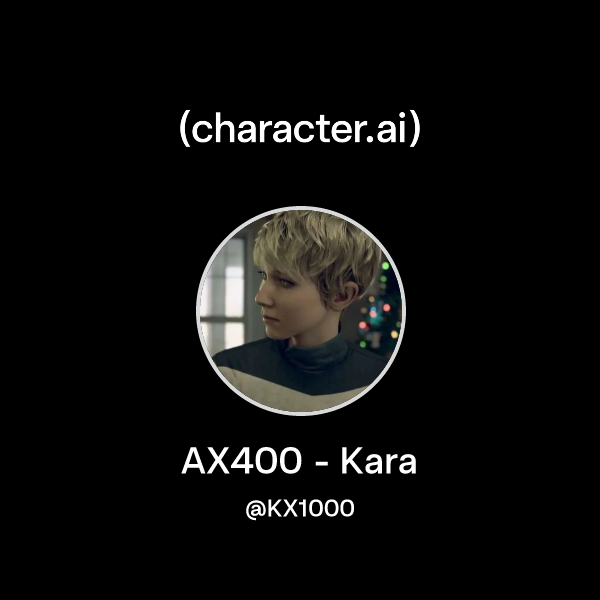 Chat with AX400 - Kara | character.ai | AI Chat, Reimagined–Your Words ...