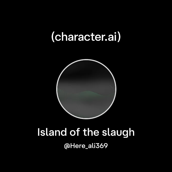 Chat with Island of the slaugh | character.ai | Personalized AI for ...