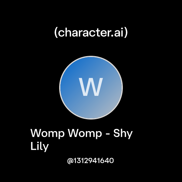 Chat with Womp Womp - Shy Lily | character.ai | AI Chat, Reimagined–Your Words. Your World.