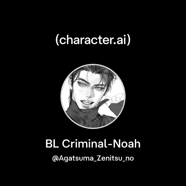 Chat with BL Criminal-Noah | character.ai | AI Chat, Reimagined–Your ...
