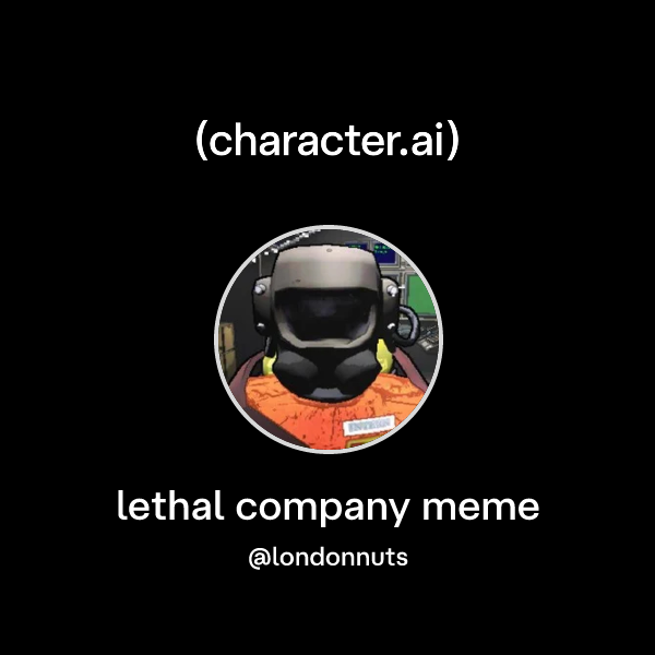 Chat with lethal company meme | character.ai | AI Chat, Reimagined–Your ...