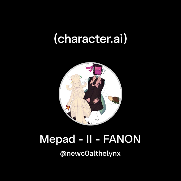Chat with Mepad - II - FANON | character.ai | AI Chat, Reimagined–Your ...