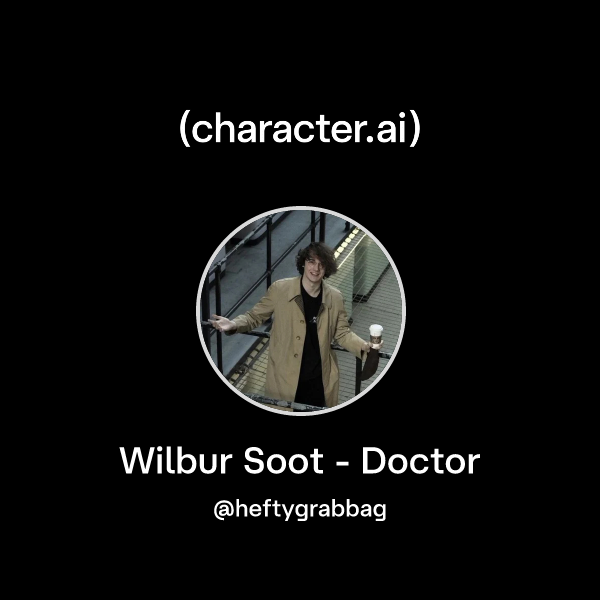 Chat with Wilbur Soot - Doctor | character.ai | AI Chat, Reimagined ...