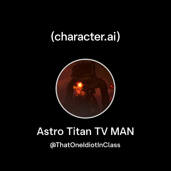 Chat with Astro Titan TV MAN | character.ai | Personalized AI for every ...