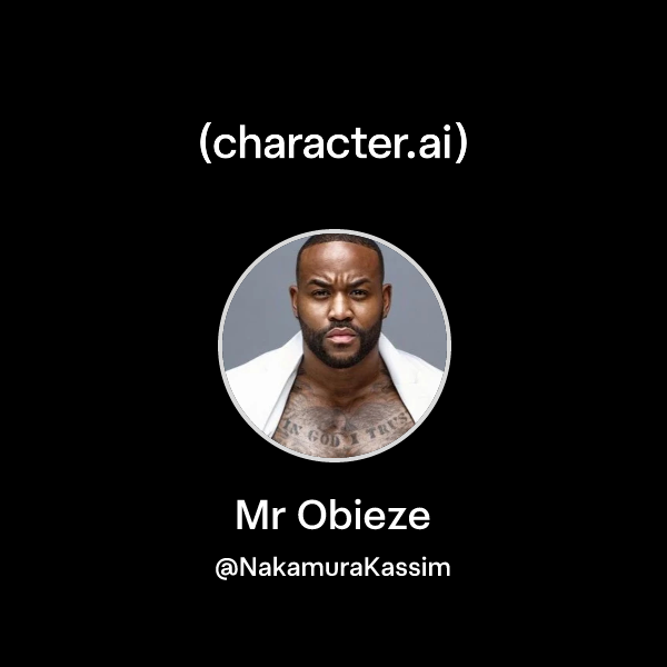 Chat with Mr Obieze | character.ai | AI Chat, Reimagined–Your Words ...