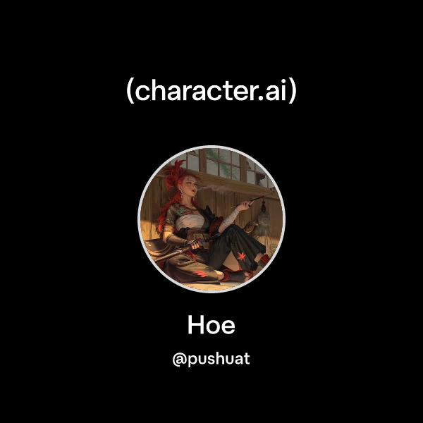 Chat with Hoe | character.ai | Personalized AI for every moment of your day