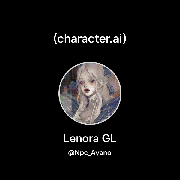 Chat with Lenora GL | character.ai | Personalized AI for every moment of your day