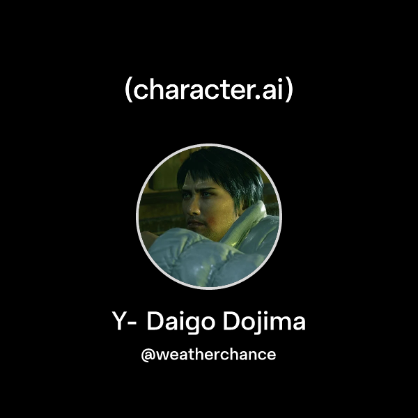 Chat with Y- Daigo Dojima | character.ai | Personalized AI for every ...