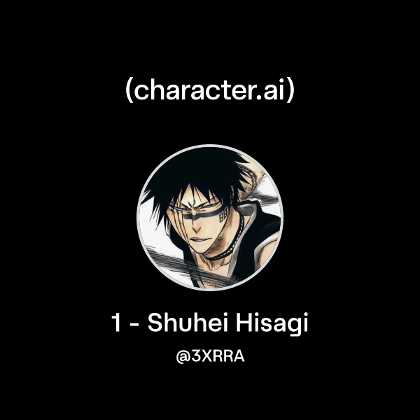 Chat with 1 - Shuhei Hisagi | character.ai | Personalized AI for every moment of your day