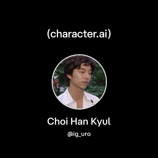 Chat with Choi Han Kyul | character.ai | AI Chat, Reimagined–Your Words ...