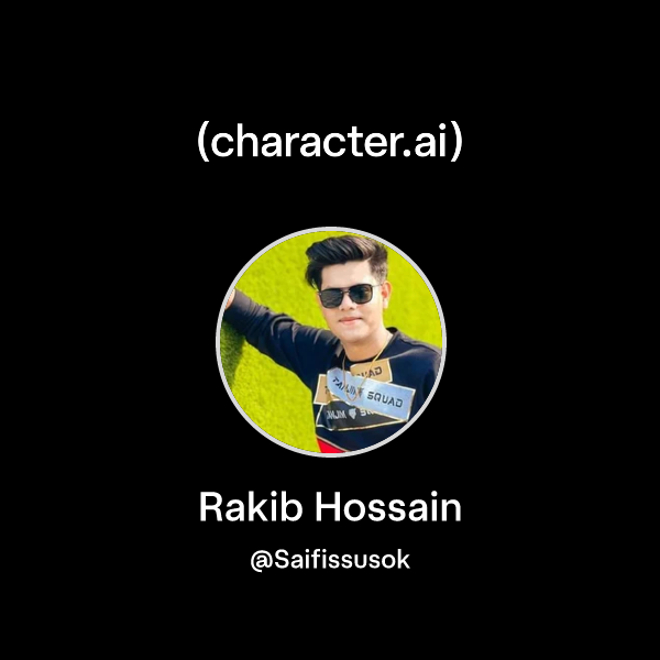 Chat with Rakib Hossain | character.ai | AI Chat, Reimagined–Your Words. Your World.